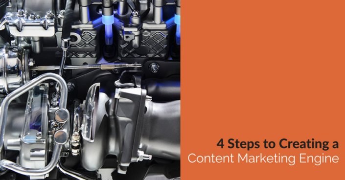 4 Steps to Creating a Content Marketing Engine